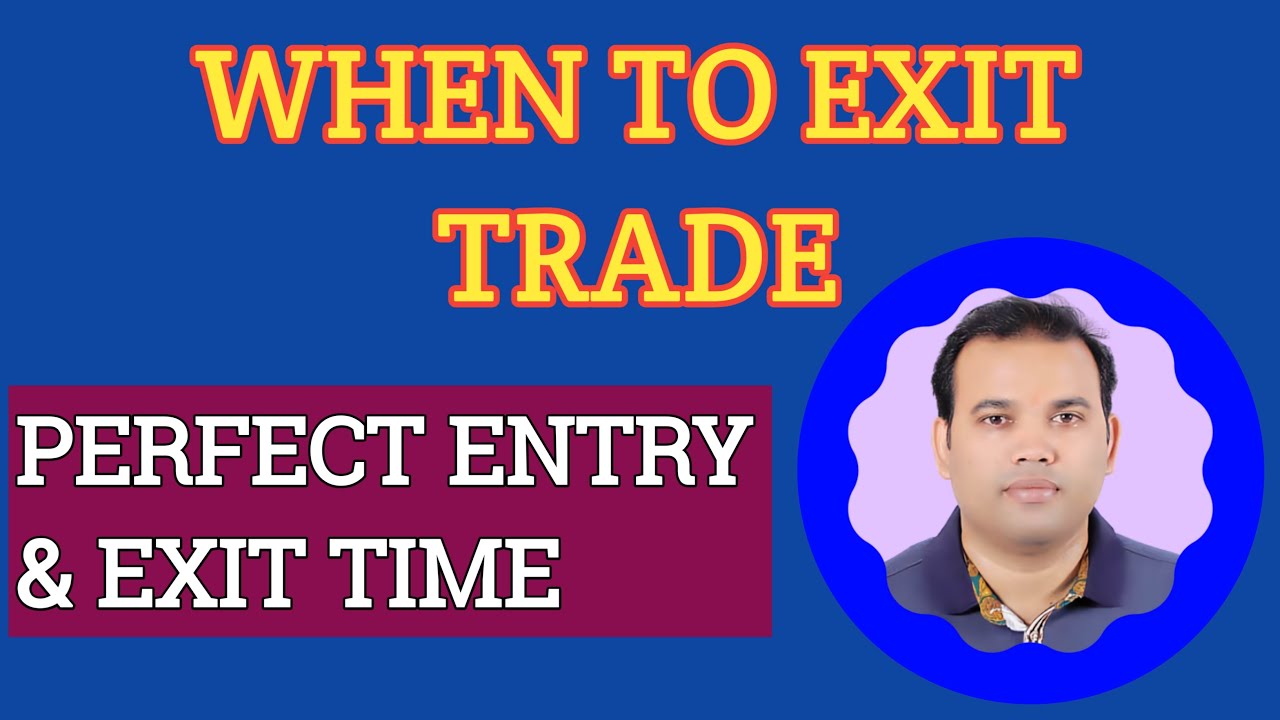 BEST TIME TO CLOSE TRADE II HOW DO YOU KNOW WHEN TO EXIT A TRADE II ...