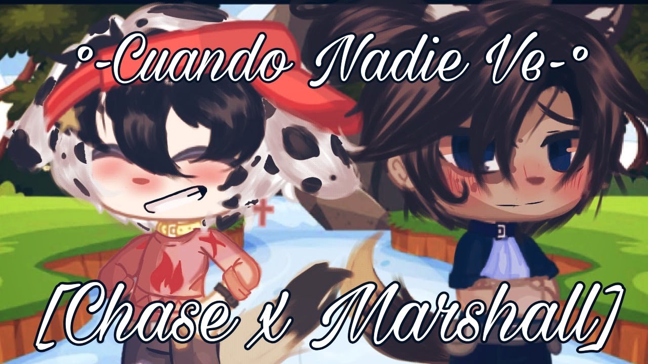 🖤Cuando Nadie Ve💜 [Capitulo 9: Tu Eliges] Paw Patrol 🐾 💙Charshall ️ ...