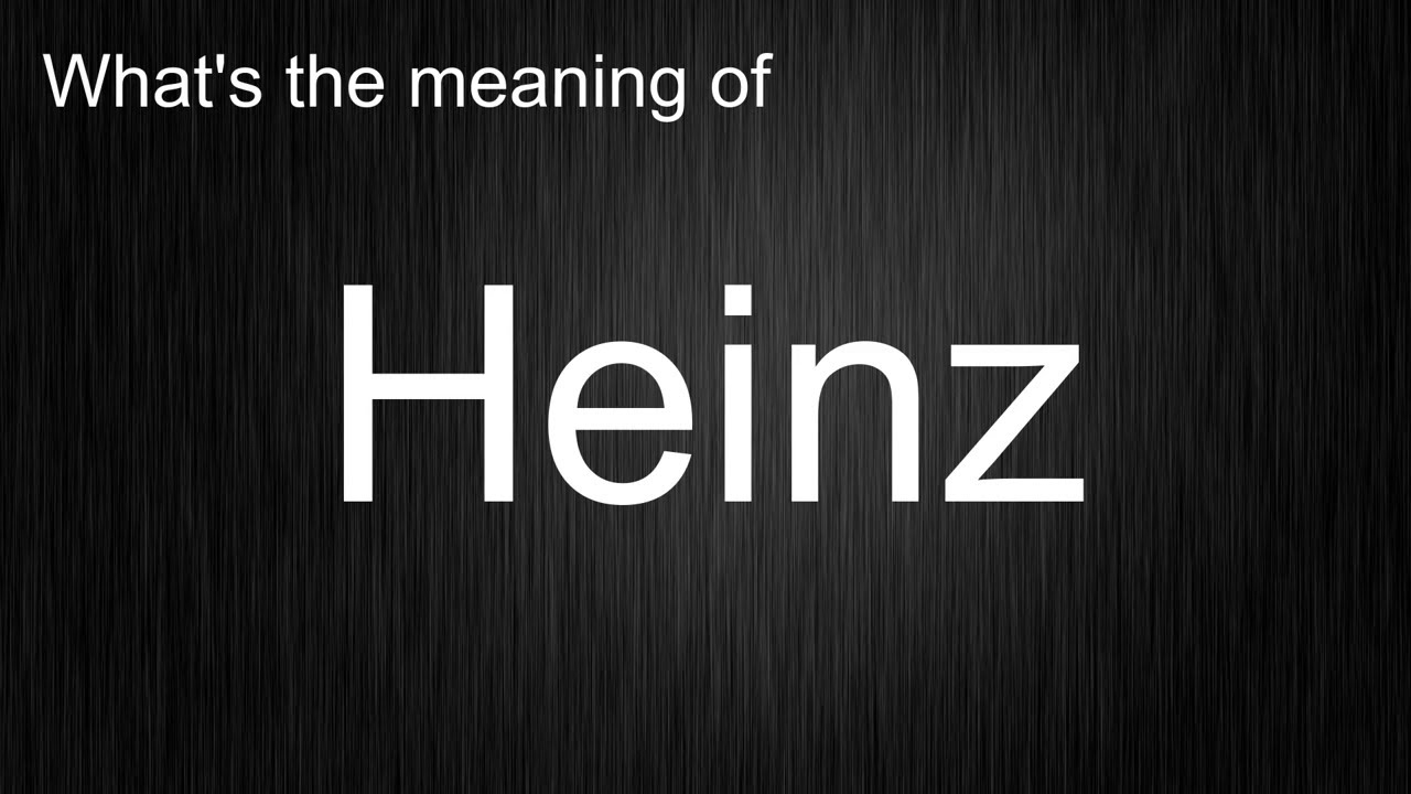 Discovering The Meaning And Pronunciation Of "Heinz"! - YouTube