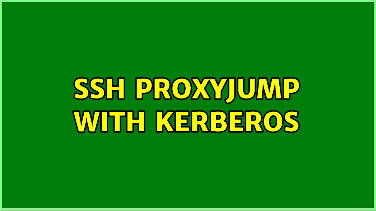 Ssh Proxyjump With Kerberos Youtube