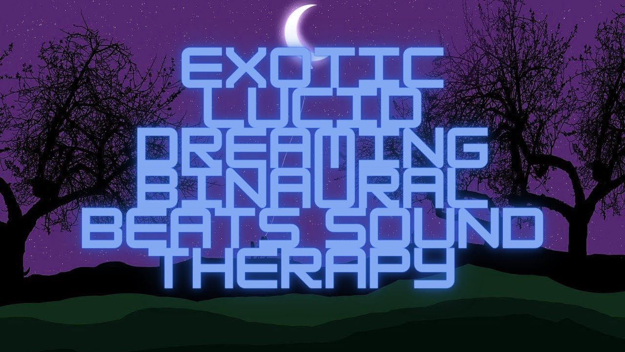 Exotic Lucid Dreaming Binaural Beats Sound Therapy | Sound Therapy ...