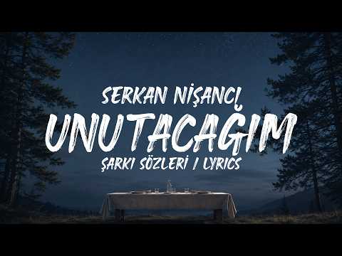 Serkan Nişancı - Unutacağım (Şarkı Sözleri / Lyrics)