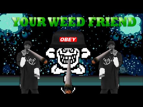 YOUR WEED FRIEND- Undertale smoke weed every day ost remix - YouTube