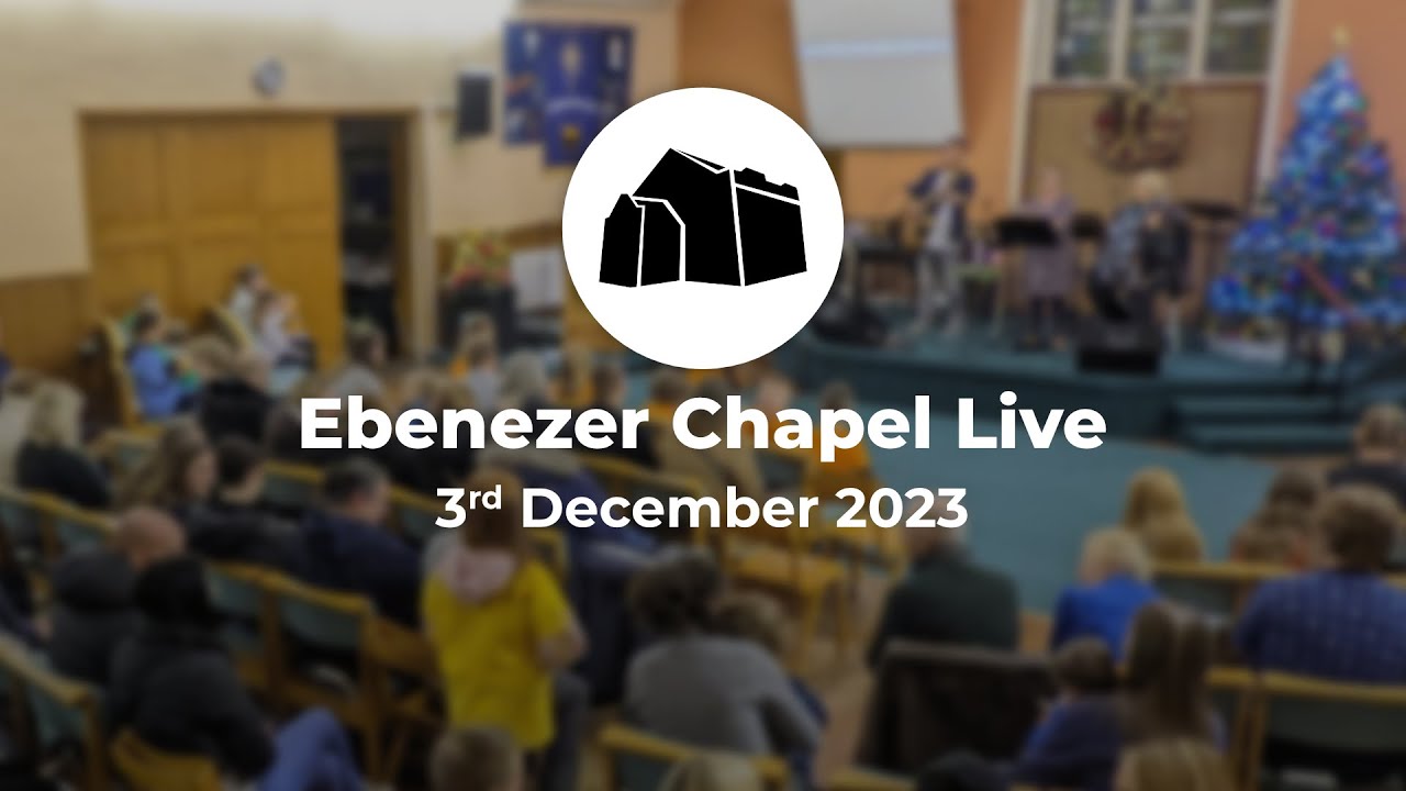Ebenezer Chapel Live: Sunday 3rd December 2023 - YouTube