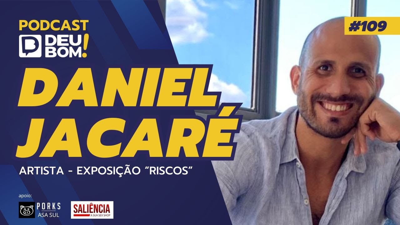 PODCAST DEU BOM #109 - DANIEL JACARÉ #artista - YouTube