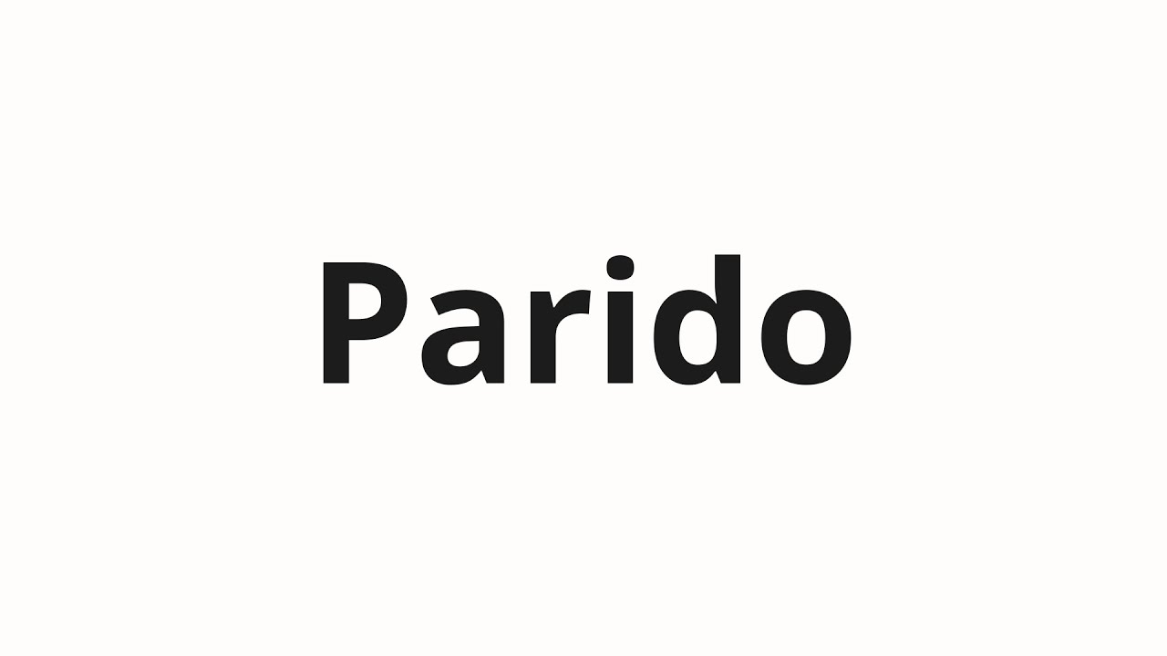 How to pronounce Parido - YouTube