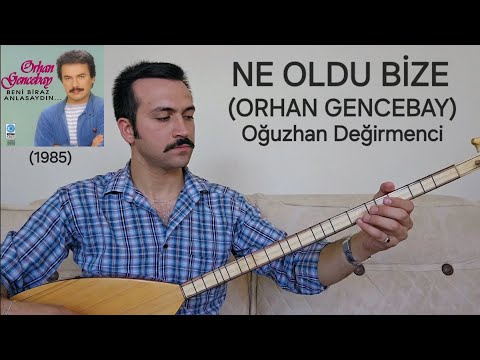 NE OLDU BİZE-Oğuzhan Değirmenci-(ORHAN GENCEBAY)-(1985)