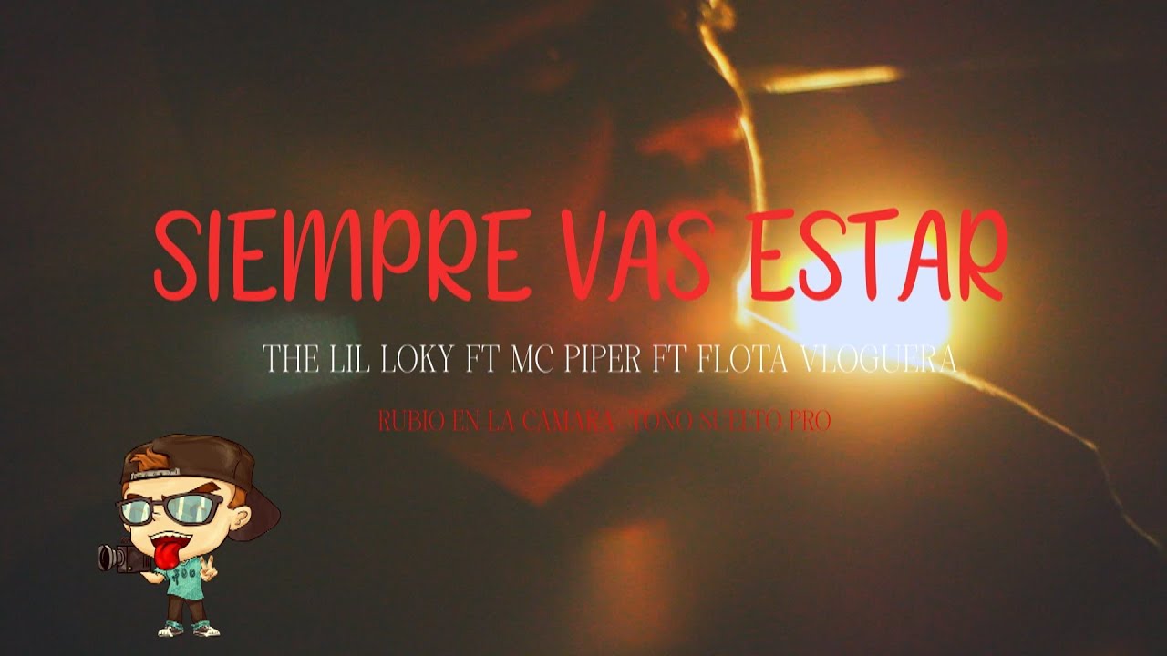 Siempre Vas Estar-The Lil Loky Ft Flota Vloguera Ft Mc Piper Especial ...