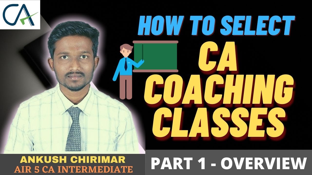 HOW TO SELECT CA COACHING CLASSES??? | PART 1 OVERVIEW | AIR 5 CA INTERMEDIATE | ANKUSH CHIRIMAR ...