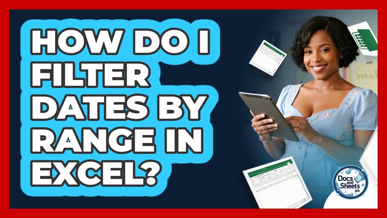 How Do I Filter Dates By Range In Excel? - Docs and Sheets Pro - YouTube