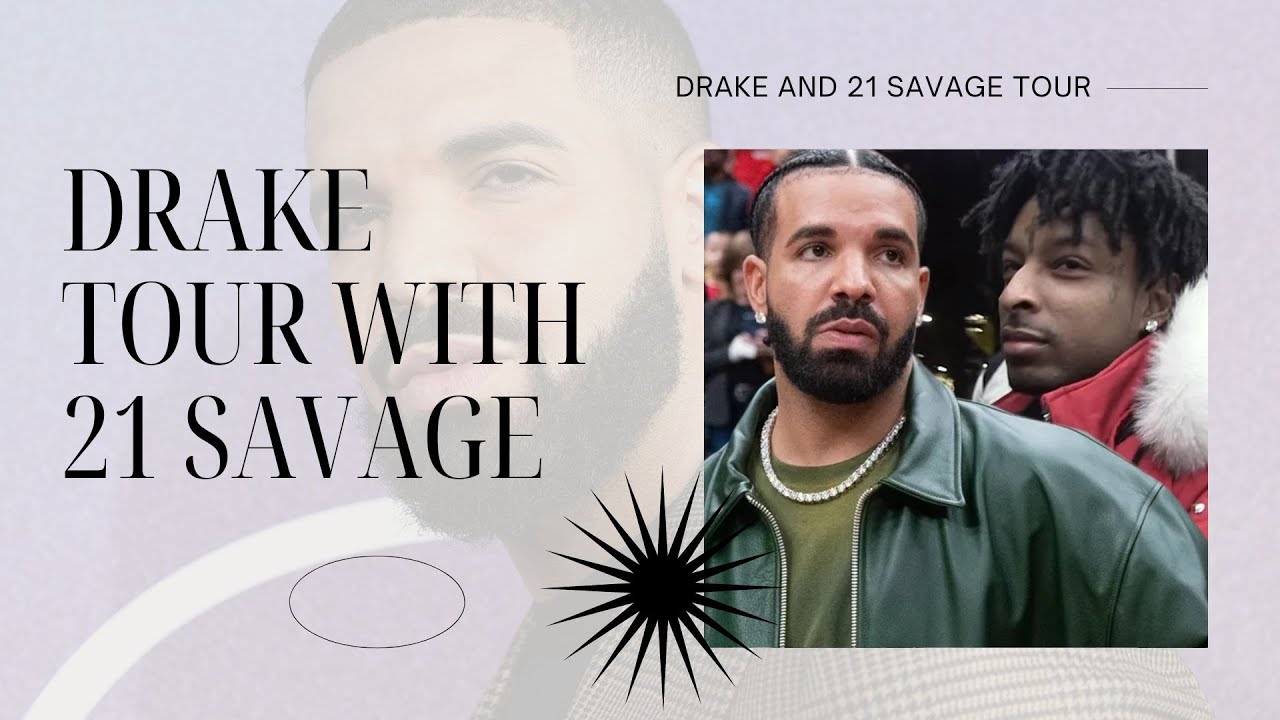 Drake & 21 Savage Announce North American Tour After Hit Collabs - Get ...
