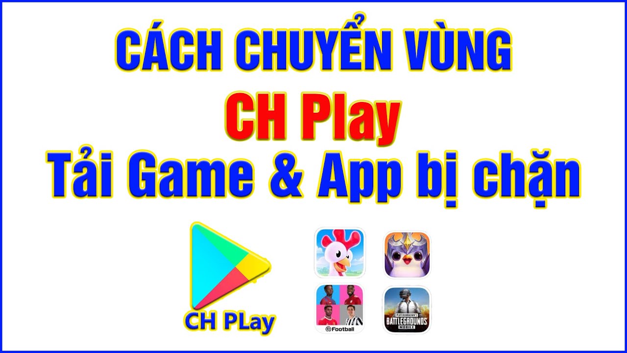 Cách Chuyển Vùng CH Play Để Tải Game Và Ứng Dụng Bị Chặn - YouTube