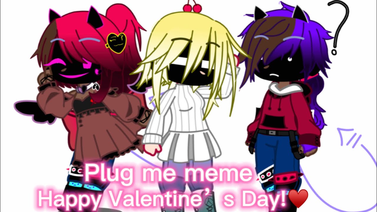 Plug me in (meme) (not OG) (Valentines day special) look at disc I do ...