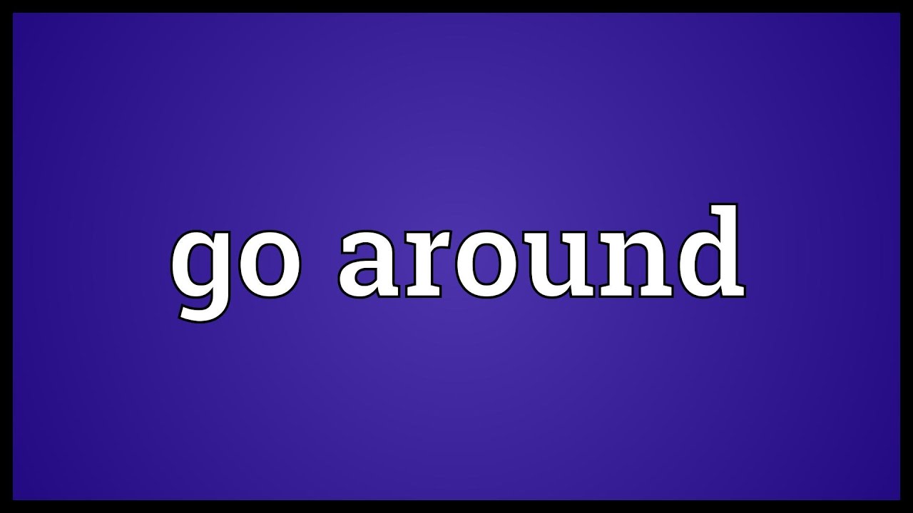 Go around Meaning - YouTube