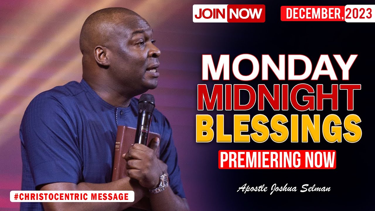 MONDAY MIDNIGHT BLESSINGS, 18TH DECEMBER 2023 - Apostle Joshua Selman ...
