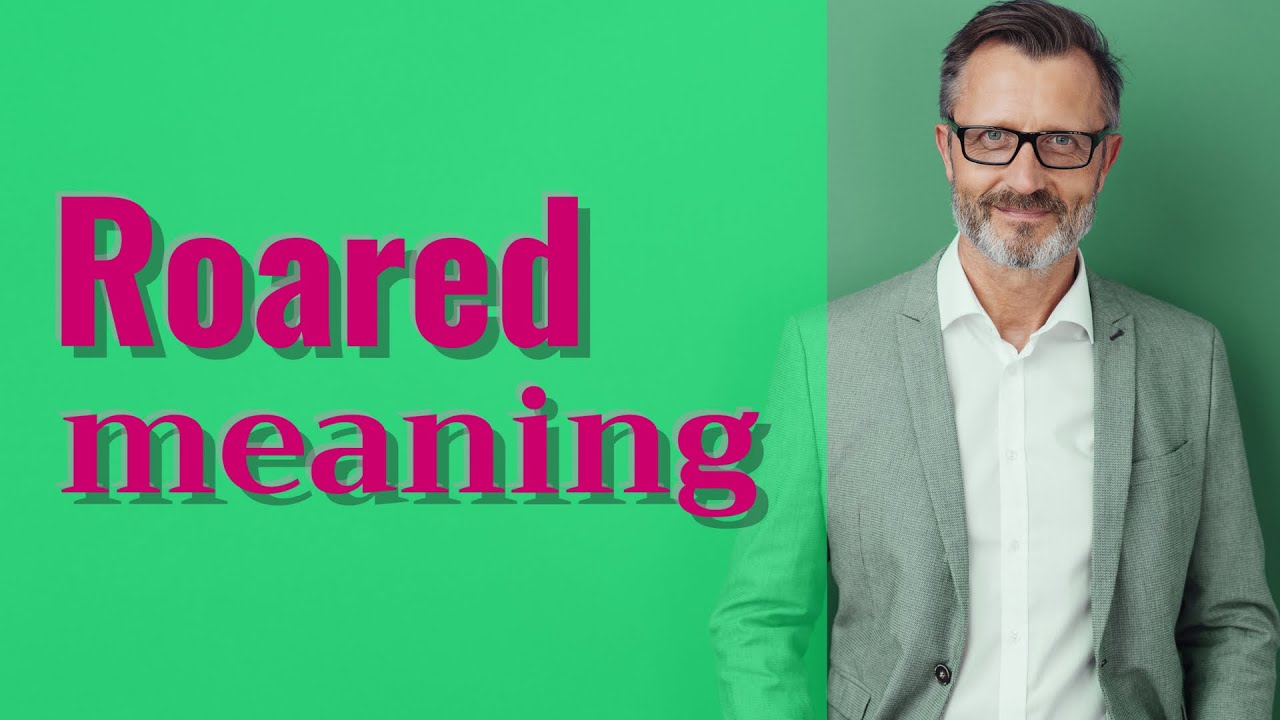 Roared | Definition of roared 📖 📖 - YouTube