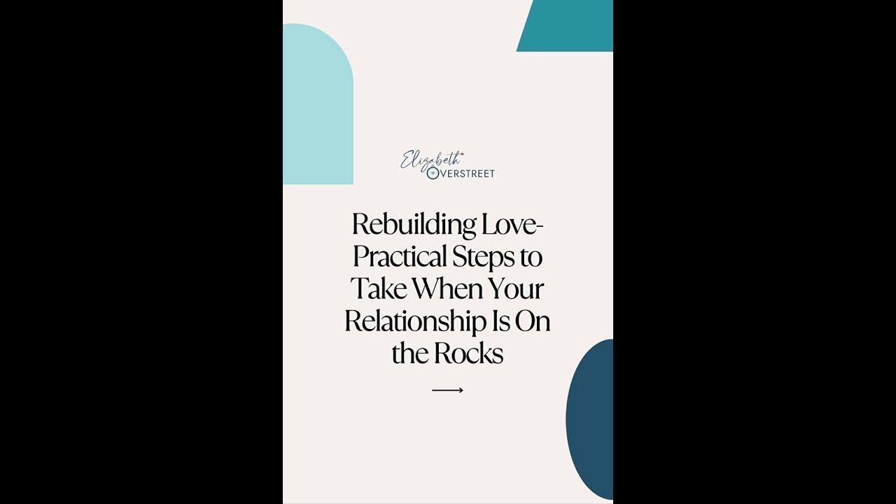 Rebuilding Love: Practical Steps to Take when your Relationship is on ...