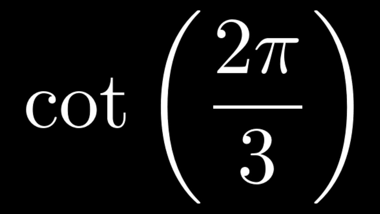 compute-cot-2pi-3-by-hand-youtube