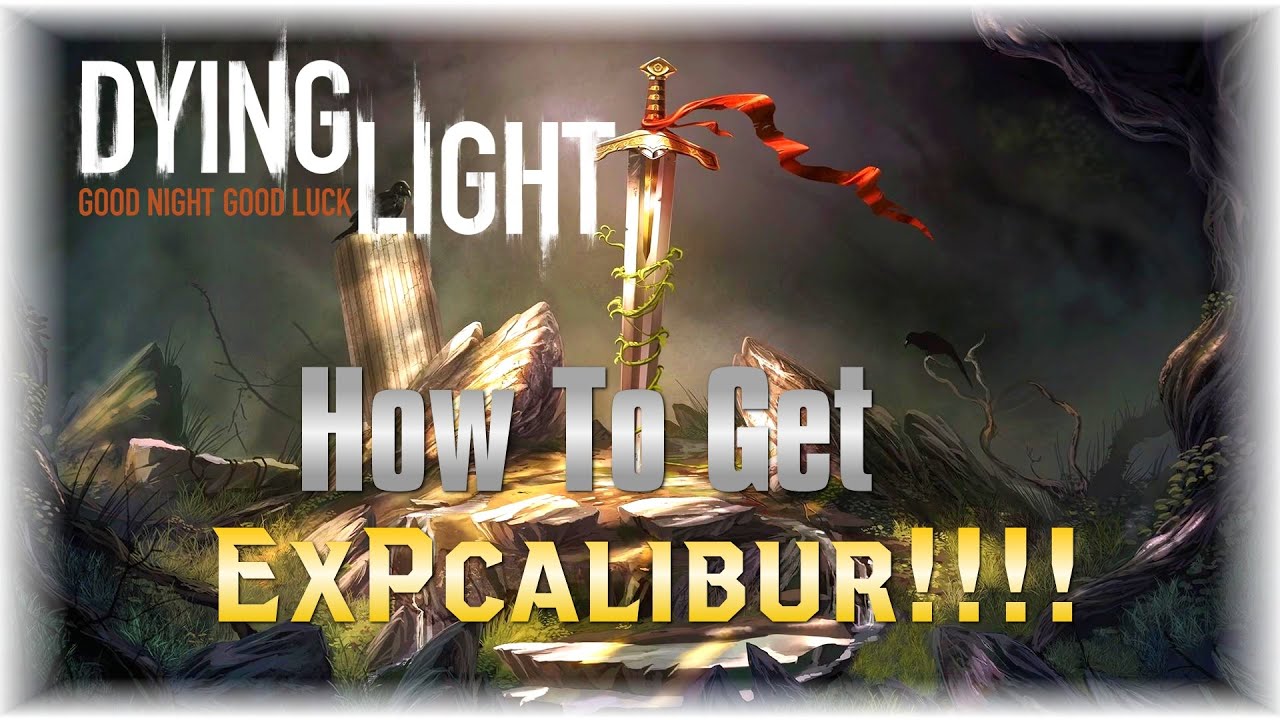 Dying Light - How To Get ExPcalibur!!!! - YouTube