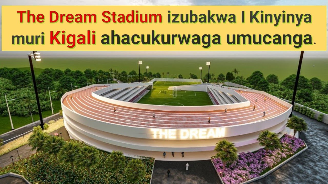🇷🇼 Dream stadium in Kigali City | Stade yakataraboneka izubakwa ...