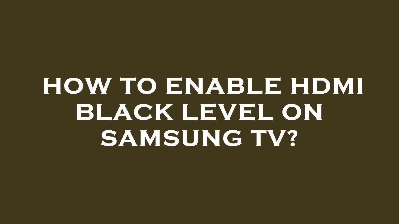 How to enable hdmi black level on samsung tv? - YouTube