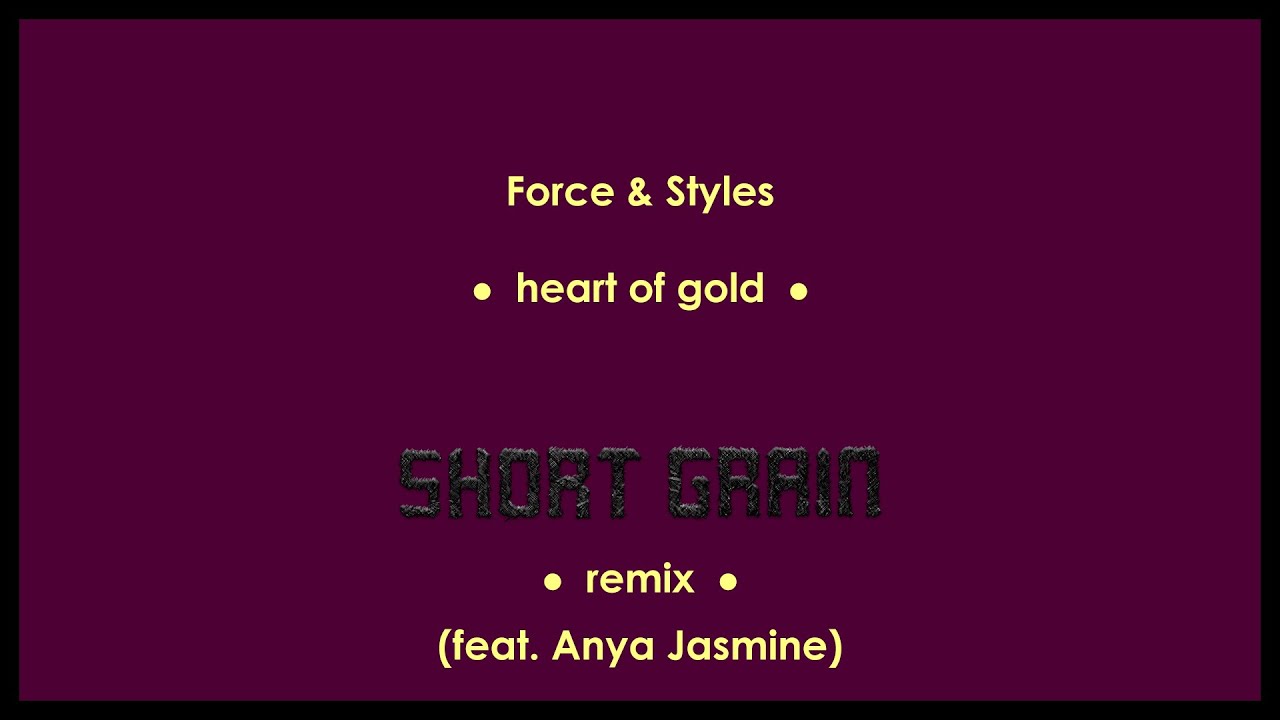 Force & Styles - Heart Of Gold (Short Grain remix feat. Anya Jasmine ...