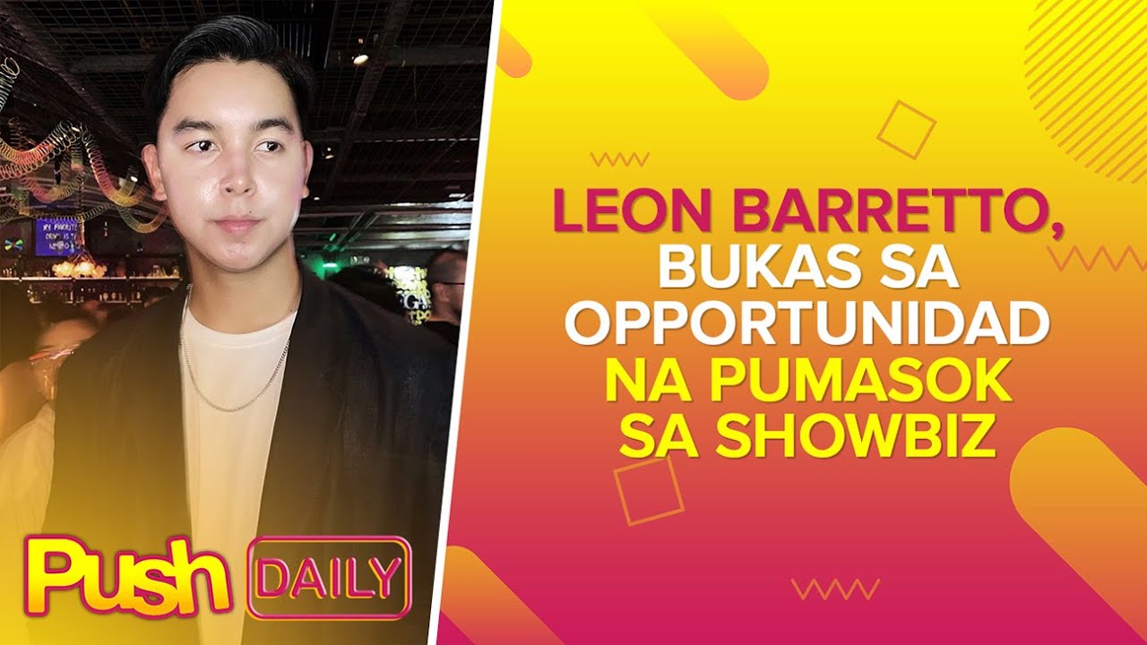 Leon Barreto, bukas sa opportunidad na pumasok sa showbiz | PUSH Daily ...