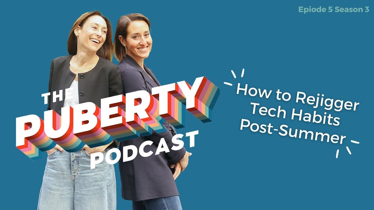 How to Rejigger Tech Habits Post-Summer│The Puberty Podcast│S3 #5 - YouTube