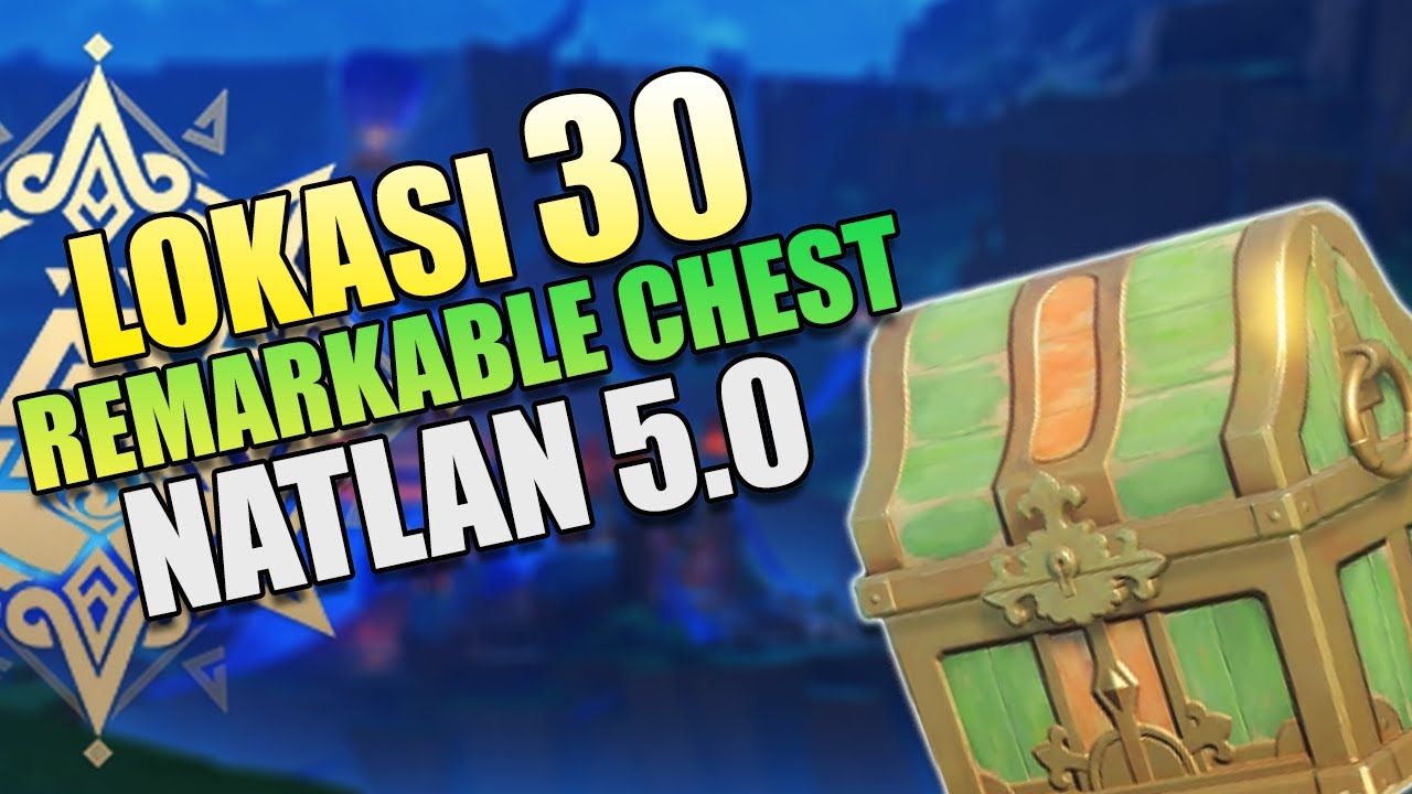 30 Remarkable Chest Natlan 5.0 | Lokasi Puzzle Guide【Genshin Impact ...