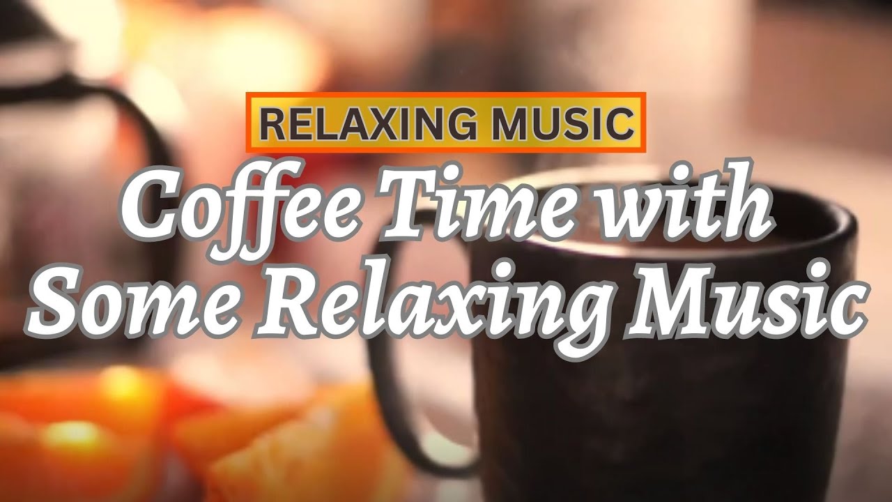 Coffee Time with Some Relaxing Music (3 hour of Relaxing Music) - YouTube