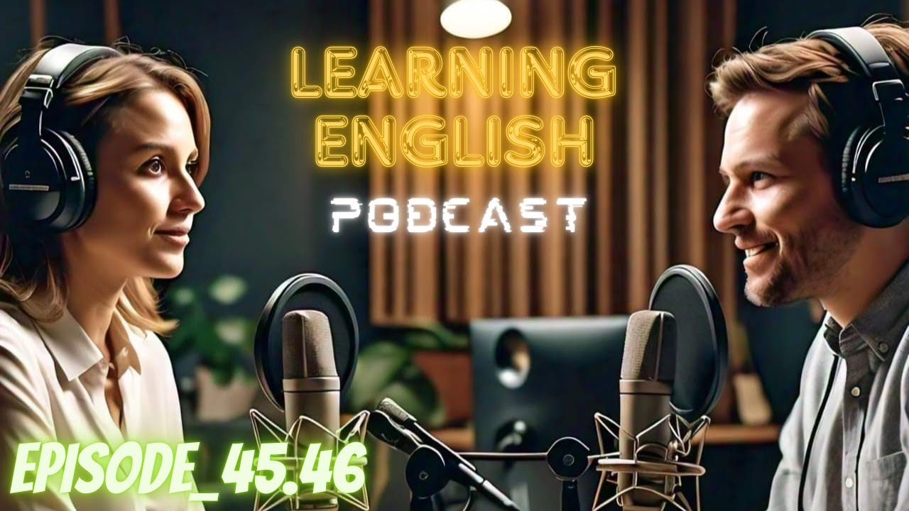 English Learning Podcast Conversation Episode 45.46|Intermediate ...