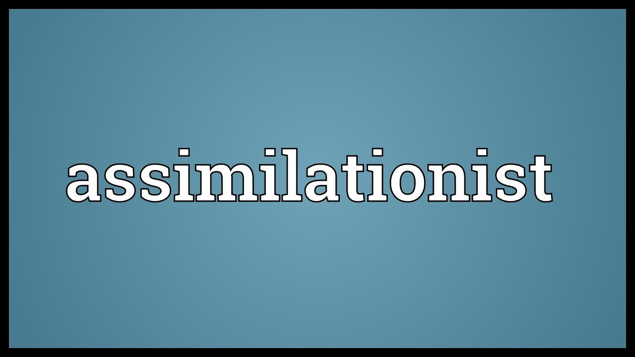 Assimilationist Meaning - YouTube