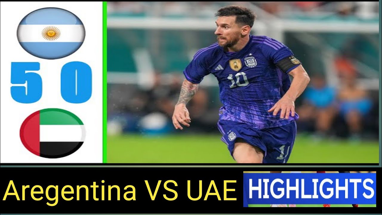 Argentina Vs UAE 5 - 0 AL Goals & Highlights Extended 2022| Aregentina ...