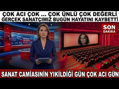 ÇOK ACI VEFAT !! Çok Ünlü Çok Değerli Gerçek Sanatcimizı Bugün Kaybettik Sanat Camiası Ordaydı