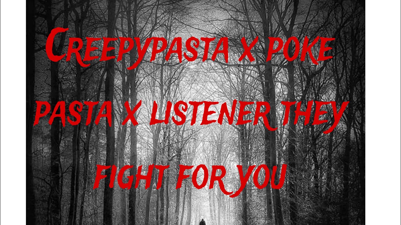 CreepyPasta x poke pasta x listener they fight over you - YouTube