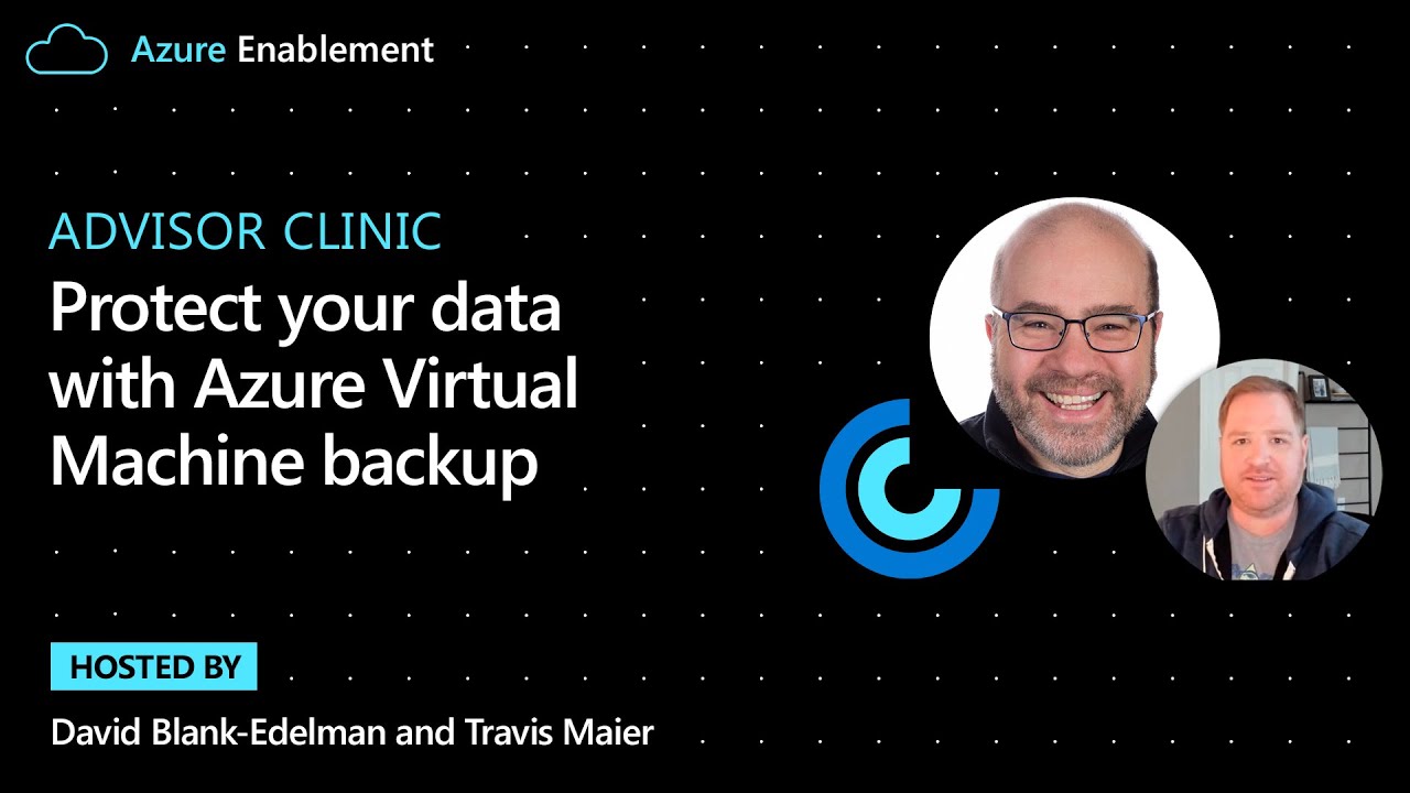Advisor Clinic: Protect your data with Azure Virtual Machine backup ...