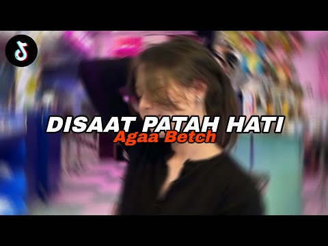 DJ DISAAT PATAH HATI - Agaa Betch
