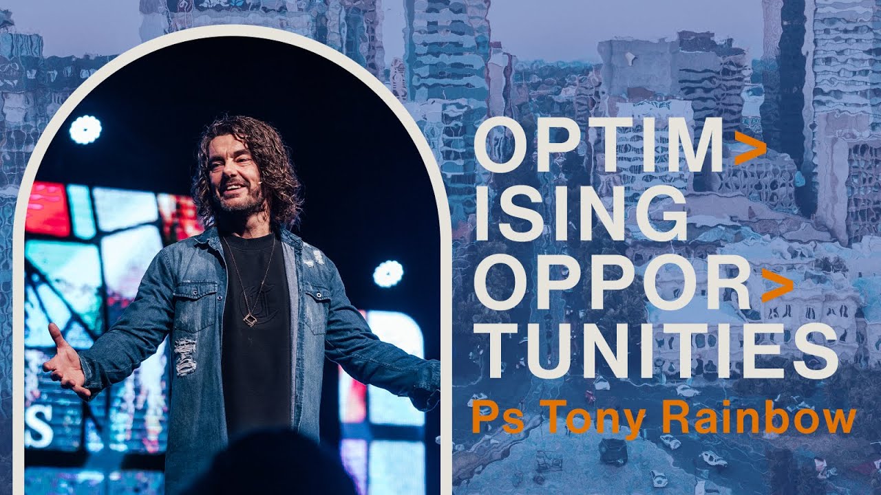 Optimising Opportunities • Ps Tony Rainbow - YouTube