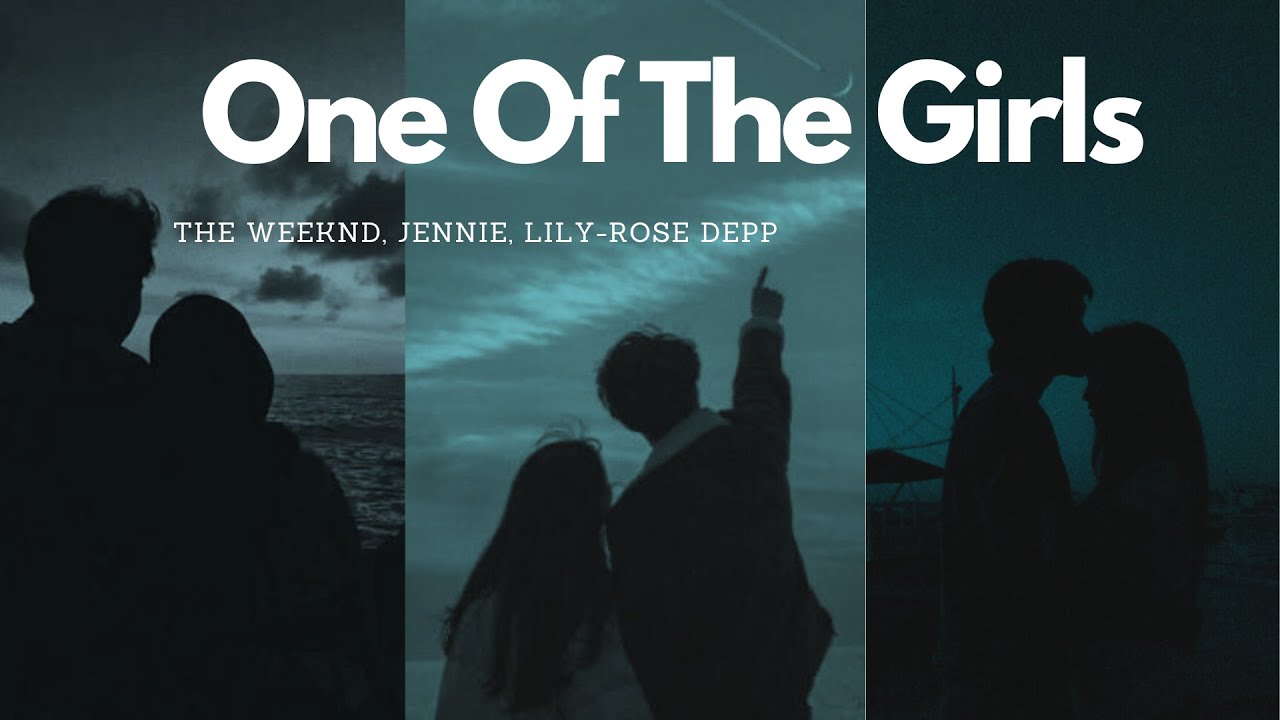 The Weeknd, JENNIE, Lily-Rose Depp - One Of The Girls (10 Minutes ...
