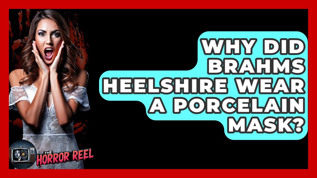 Why Did Brahms Heelshire Wear A Porcelain Mask? - The Horror Reel - YouTube