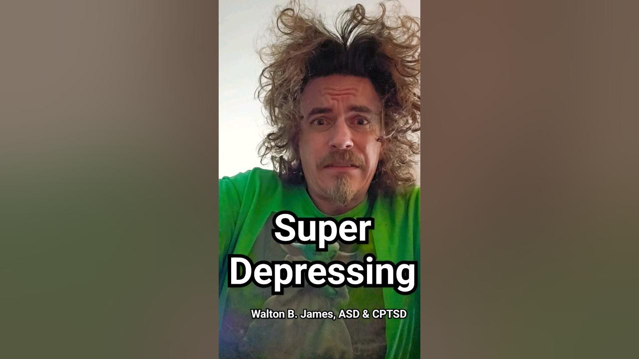 Super Depressing - Walton B. James, ASD & CPTSD - YouTube