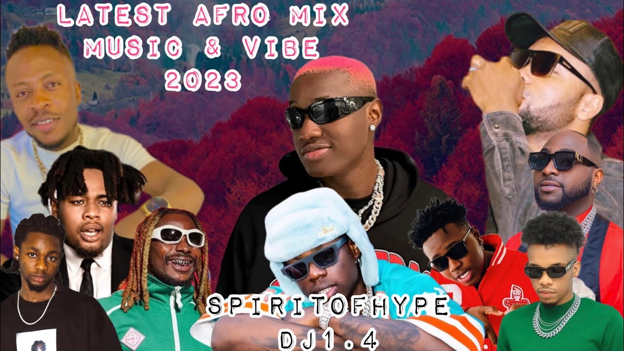 LATEST AFRO MIX 2023 SPIRITOFHYPE Ft Dj1.4 Music & Vibe - YouTube