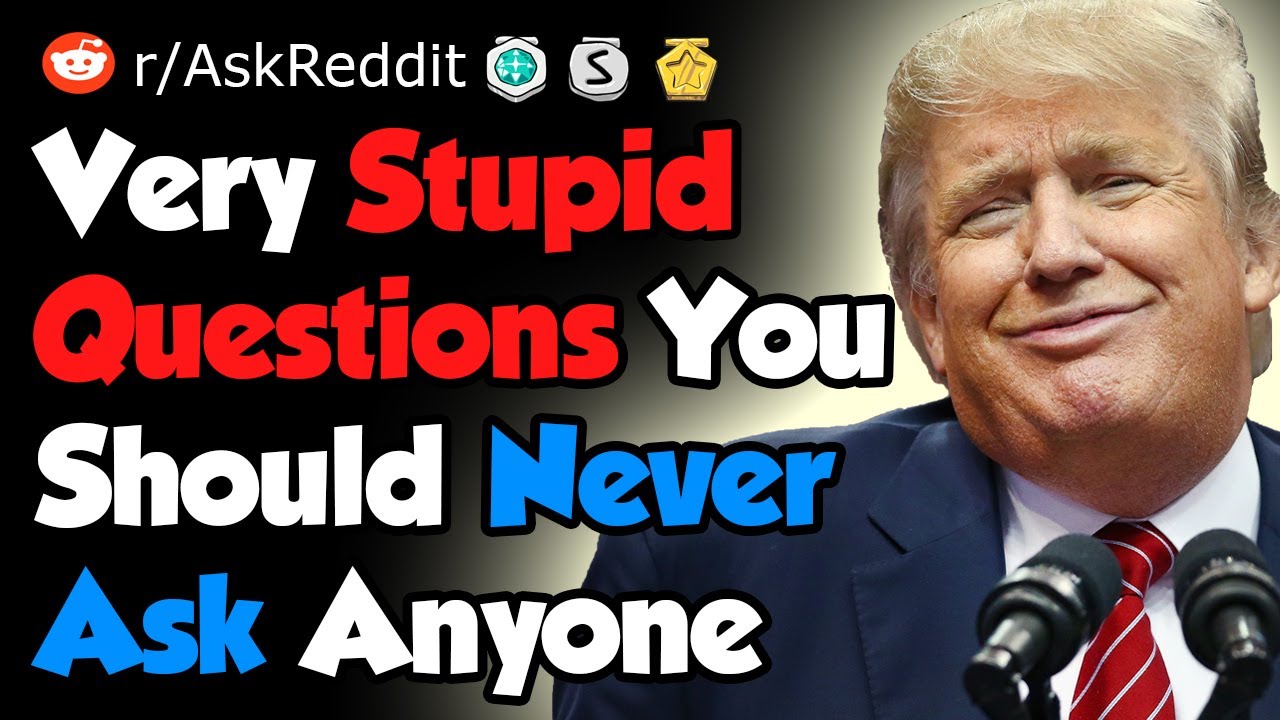 Very Stupid Questions You Should Never Ask Anyone - Reddit - YouTube