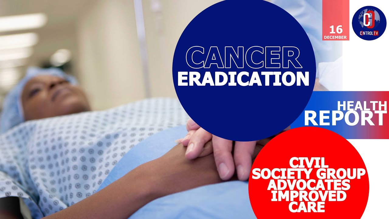 CANCER ERADICATION:CIVIL SOCIETY GROUP ADVOCATES IMPROVED CARE - YouTube