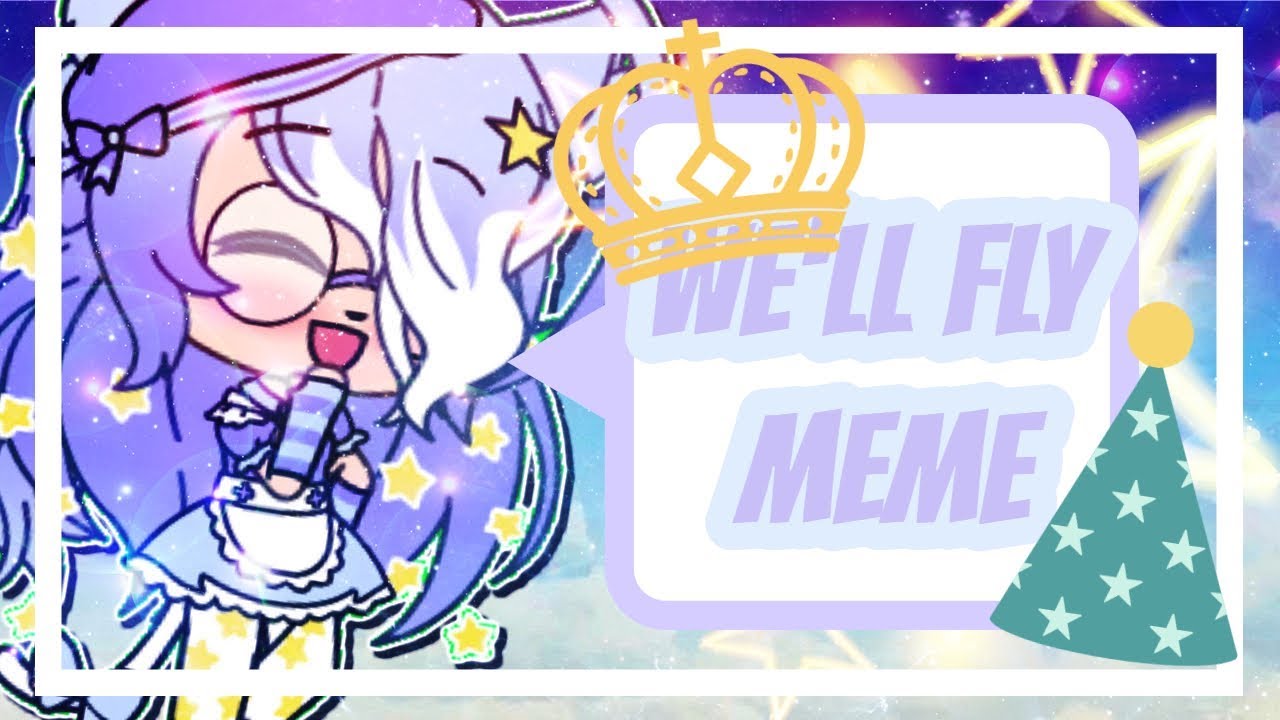 We'll Fly Meme || 100+ Subsctriber Special! || Gacha Life ~ Madelyn x ...