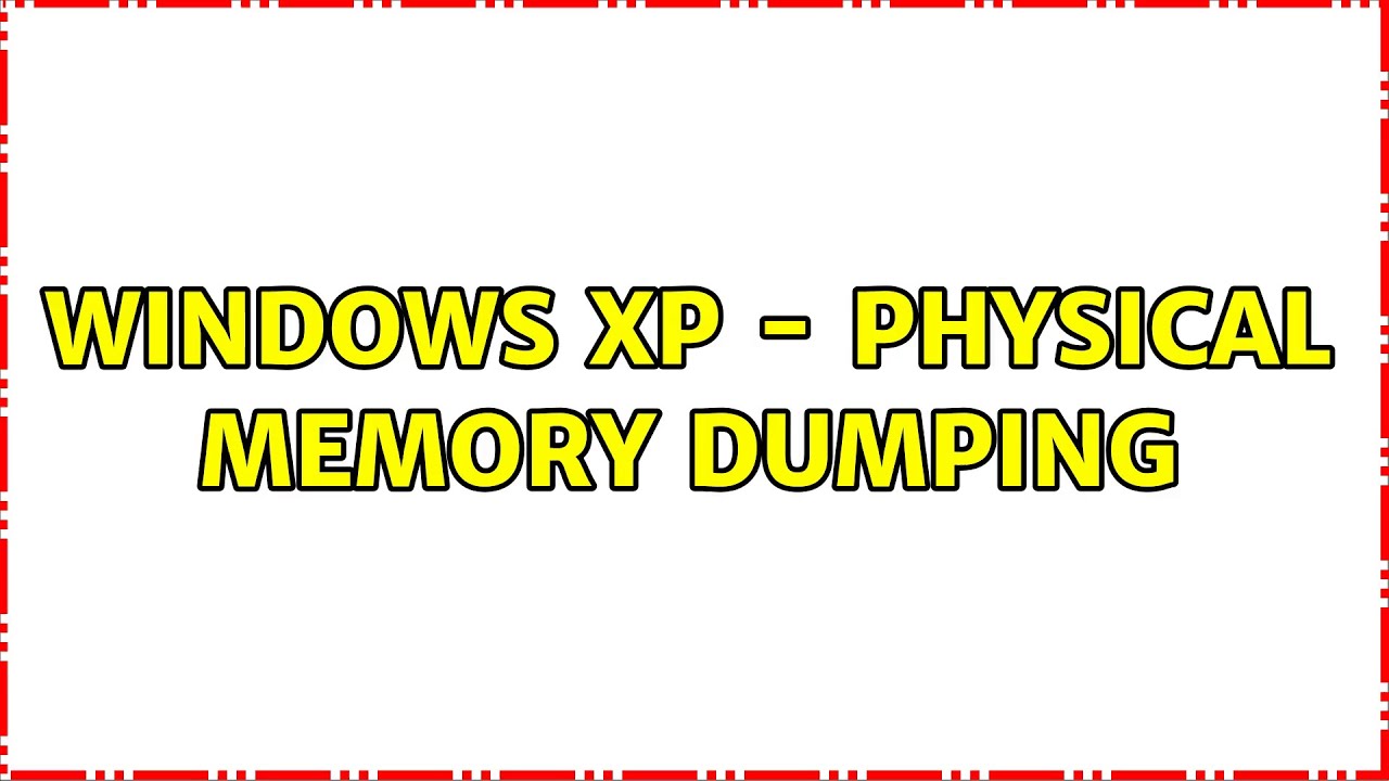 Windows XP - Physical memory dumping (3 Solutions!!) - YouTube
