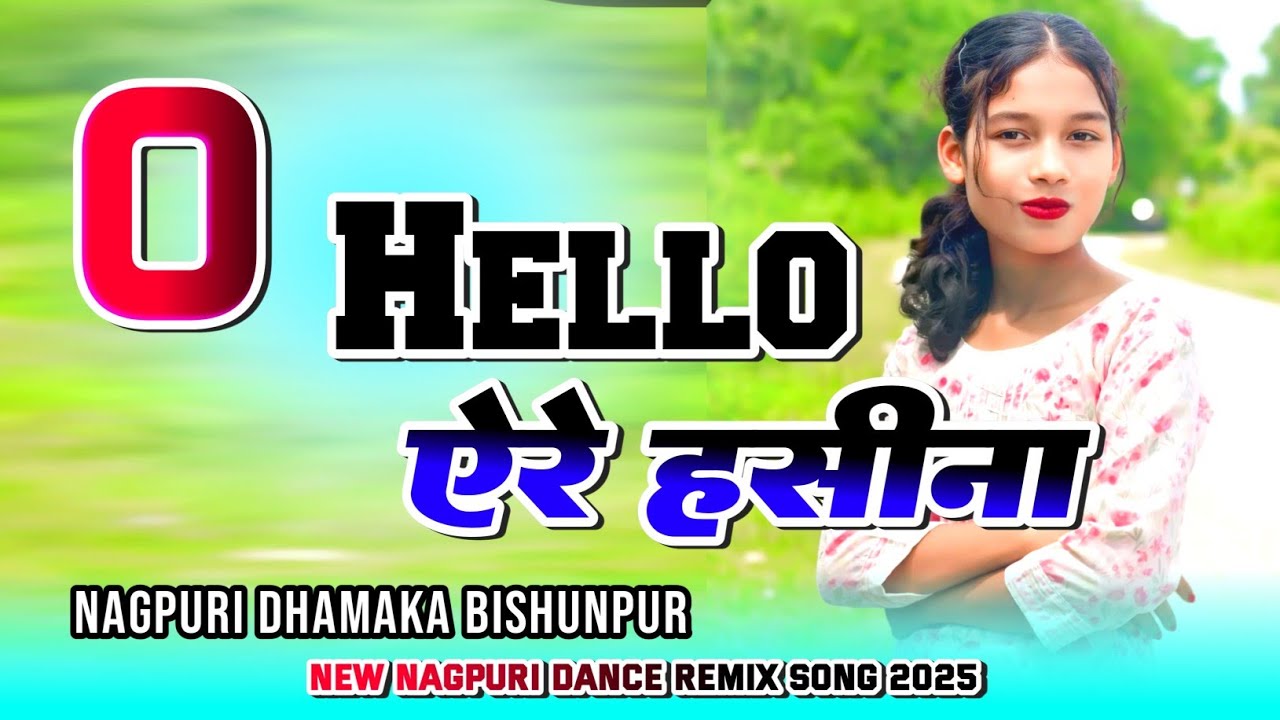 o hello a re hasina nagpuri song | New Nagpuri Dj Song 2025 | Singer ...
