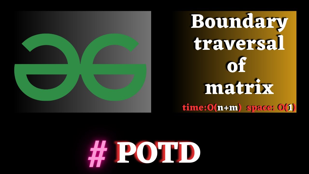 95 Gfg Potd Boundary Traversal Of Matrix Solution Puneet Kumar Iiitd Youtube