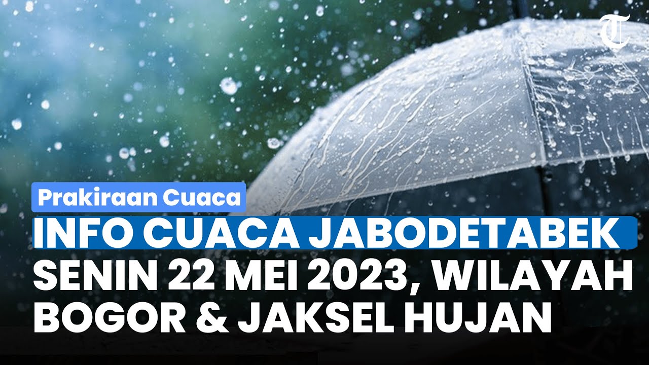 Info Cuaca Senin 22 Mei 2023, BMKG Prediksi Bogor hingga Jaksel Hujan ...