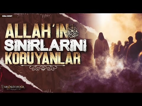 Allah'ın (azze ve celle) Sınırlarını Koruyanlar | Ebu Nuh Hoca